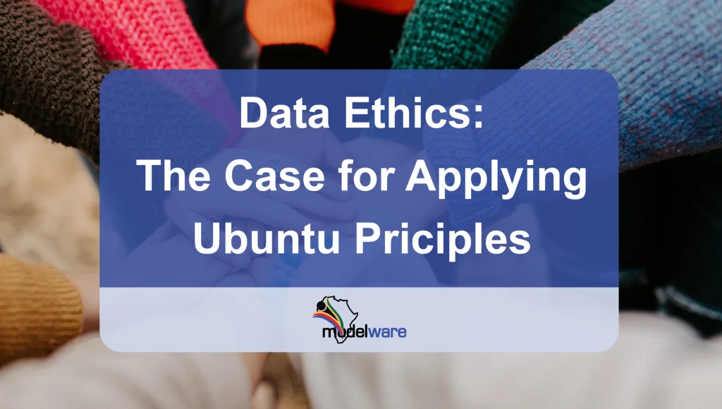 Data Ethics: The Case for Applying Ubuntu Principles | Modelware Systems